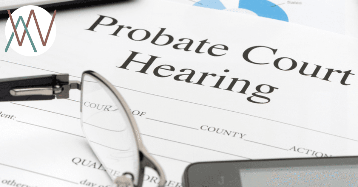 What You Need to Know About the Probate Process